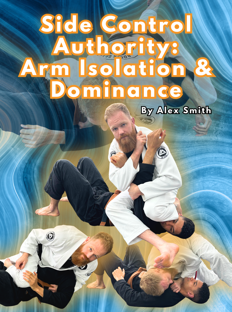 Side Control Authority: Arm Isolation and Dominance by Alex Smith – BJJ Fanatics
