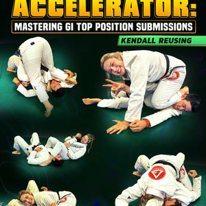 Jiu Jitsu Accelerator: Mastering Gi Top Position Submissions by Kendal – BJJ Fanatics