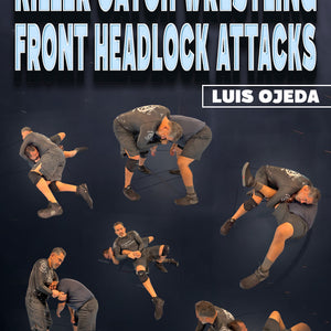 Killer Catch Wrestling Front Headlock Attacks by Luis Ojeda – BJJ Fanatics