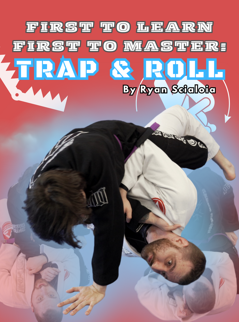 First To Learn First To Master: Trap & Roll by Ryan Scialoia – BJJ Fanatics