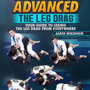 Basics To Advanced: The Leg Drag by Aaron Benzrihem – BJJ Fanatics