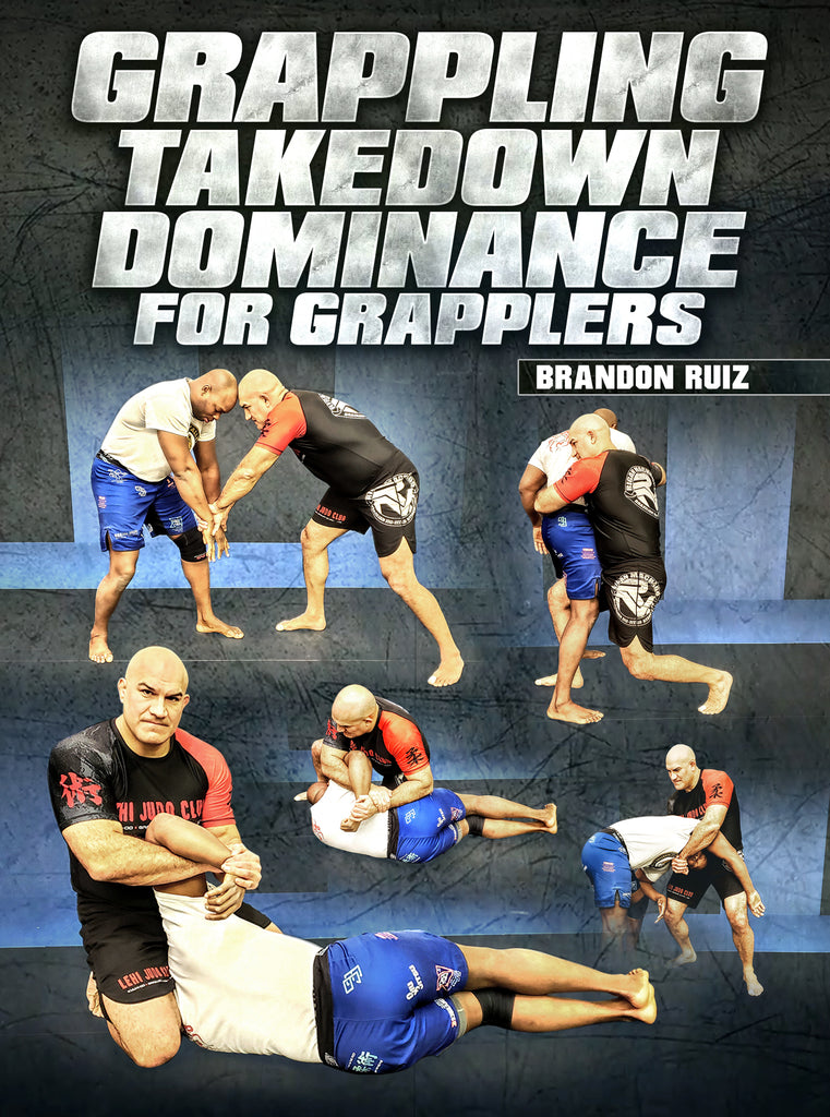 Grappling Takedown Dominance For Grapplers by Brandon Ruiz – BJJ Fanatics