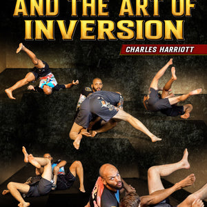 Inversions 101 And The Art Of Inversion by Charles Harriott – BJJ Fanatics