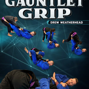 The Gauntlet Grip by Drew Weatherhead – BJJ Fanatics