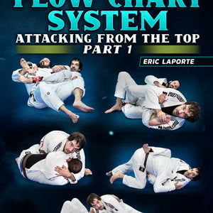 The Flow Chart System: Attacking From Top Part 1 by Eric Laporte – BJJ Fanatics