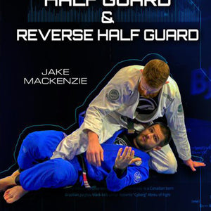High Precision Half Guard & Reverse Half Guard by Mackenzie – BJJ Fanatics