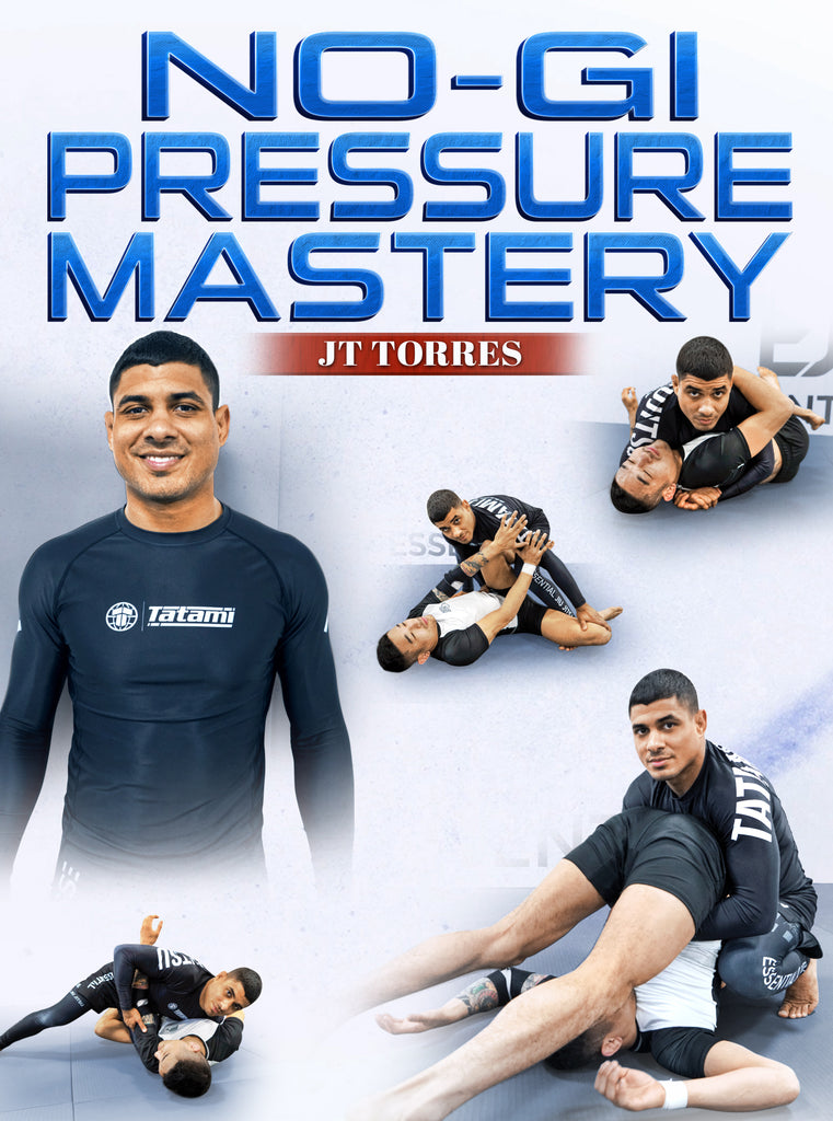 No-Gi Pressure Mastery by JT Torres – BJJ Fanatics
