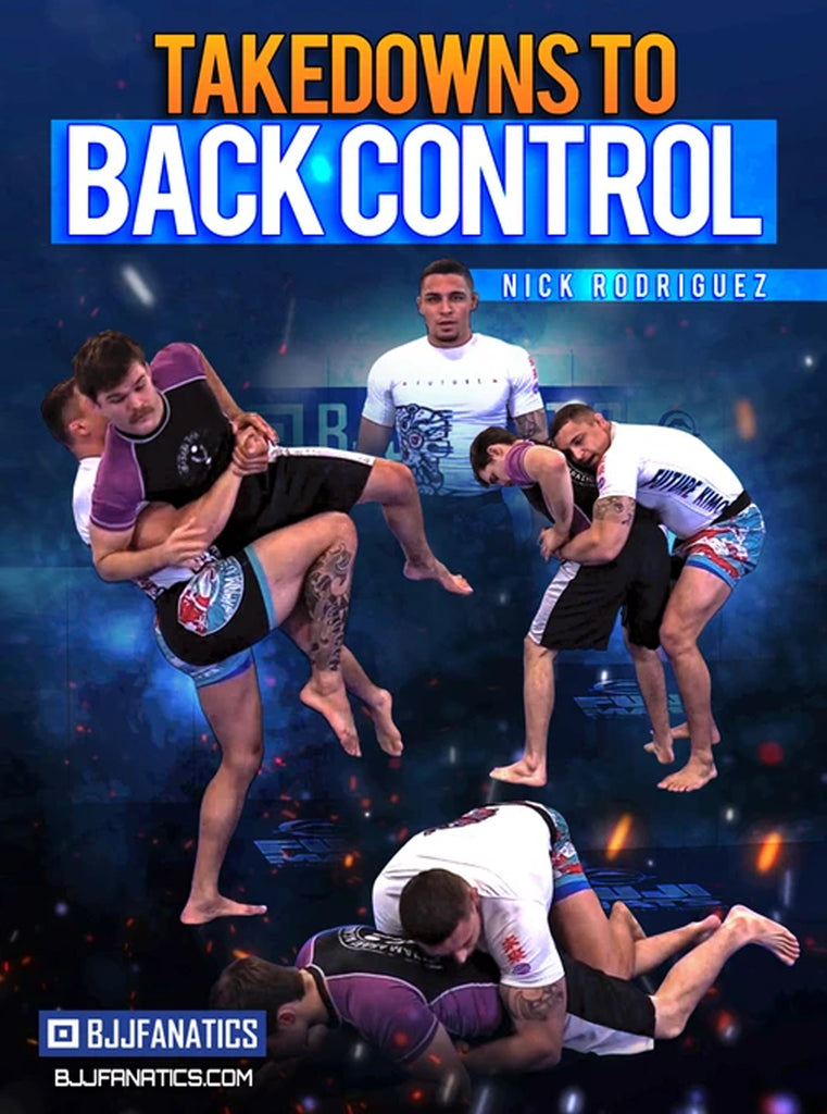 Takedowns to Back Control by Nick Rodriguez – BJJ Fanatics
