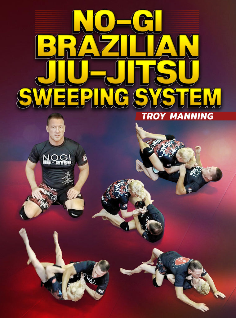 No-Gi Brazilian Jiu-Jitsu Sweeping System by Troy Manning – BJJ Fanatics