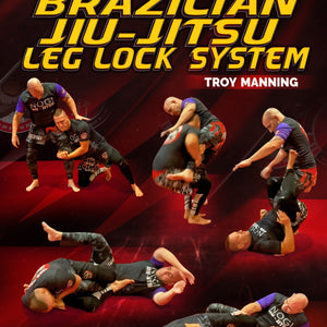 No Gi Brazilian Jiu Jitsu Leg Lock System by Troy Manning – BJJ Fanatics